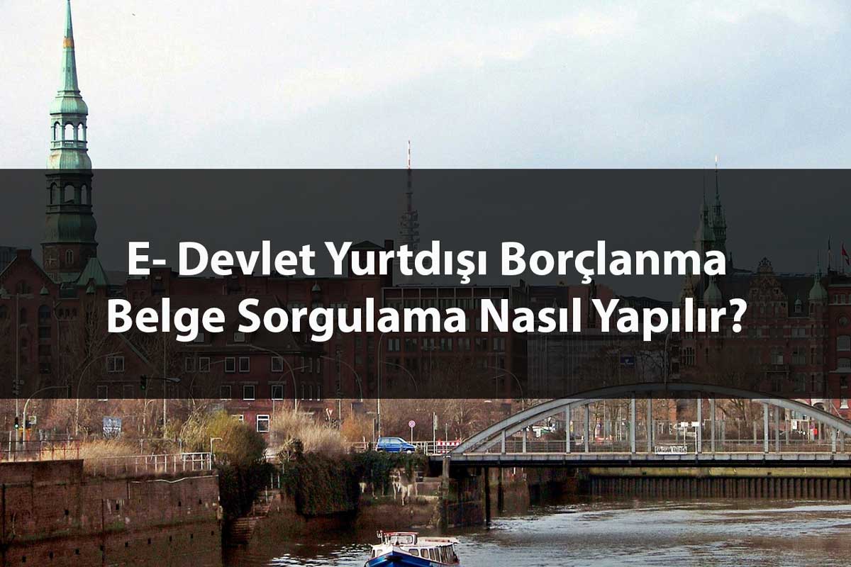 E-Devlet Yurtdışı Borçlanma Belge Sorgulama Nasıl Yapılır? E-Devlet Yurtdışı Borçlanma Belge Sorgulama Nasıl Yapılır?